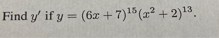 Solved y=(6x+7)15(x2+2)13 | Chegg.com