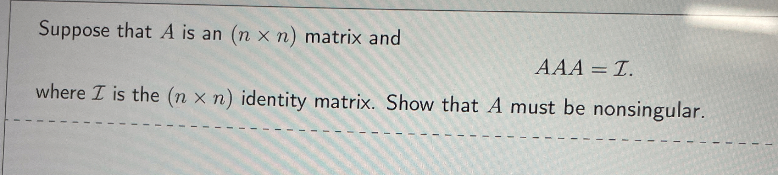 Solved Suppose that A ﻿is an (n×n) ﻿matrix andAAA=I. where I | Chegg.com