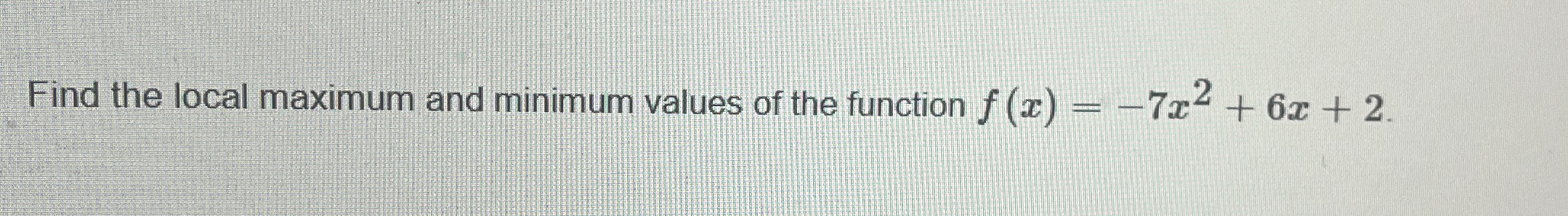 Solved Find the local maximum and minimum values of the | Chegg.com