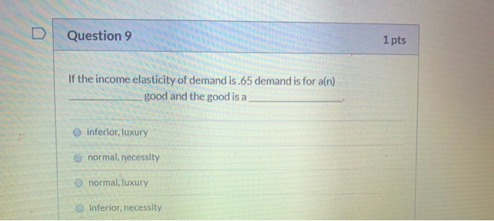 Solved Question 9 1 pts If the income elasticity of demand | Chegg.com