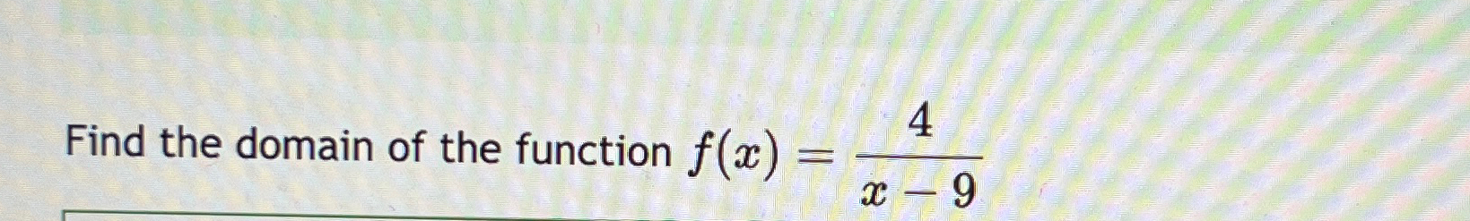 Solved Find the domain of the function f(x)=4x-9 | Chegg.com