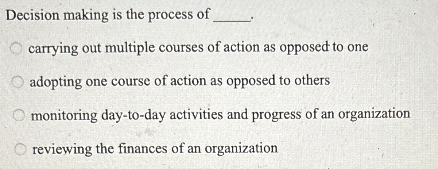 Solved Decision making is the process ofcarrying out | Chegg.com