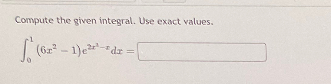 Solved Compute the given integral. Use exact | Chegg.com
