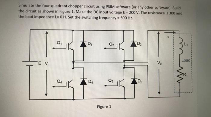 Simulate the four-quadrant chopper circuit using PSIM | Chegg.com