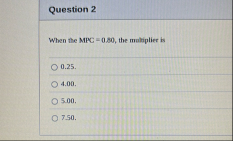 Solved Question 2When the MPC =0.80, ﻿the multiplier | Chegg.com