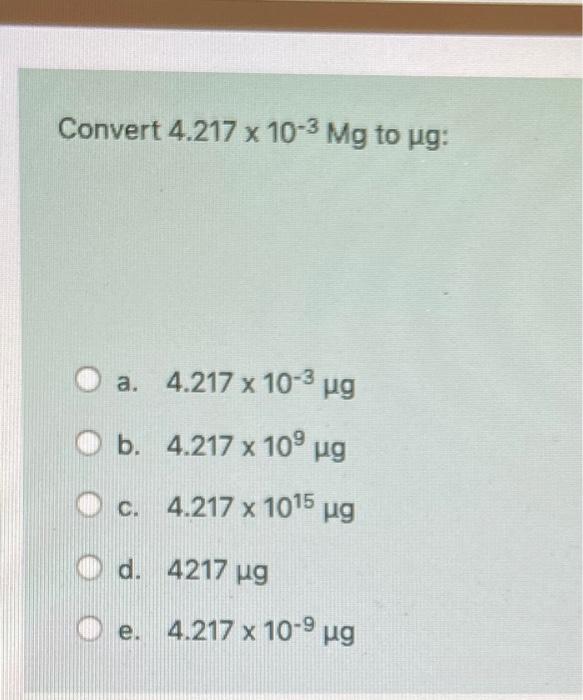 Solved Convert 4.217 x 10-3 Mg to ug: a. 4.217 x 10-3 ug O | Chegg.com