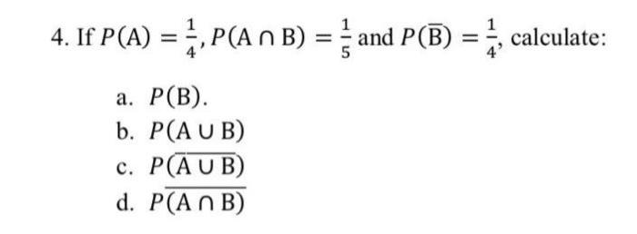 Solved 4. If P(A) = 5,P(ANB) = and P(B) = , calculate: a. | Chegg.com