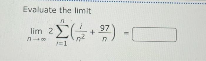 Solved Evaluate the limit n lim 2 η αο Σ( 27 ) Σ 97 + n = | Chegg.com