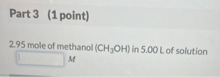Solved Part 3 (1 point) 2.95 mole of methanol (CH3OH) in | Chegg.com