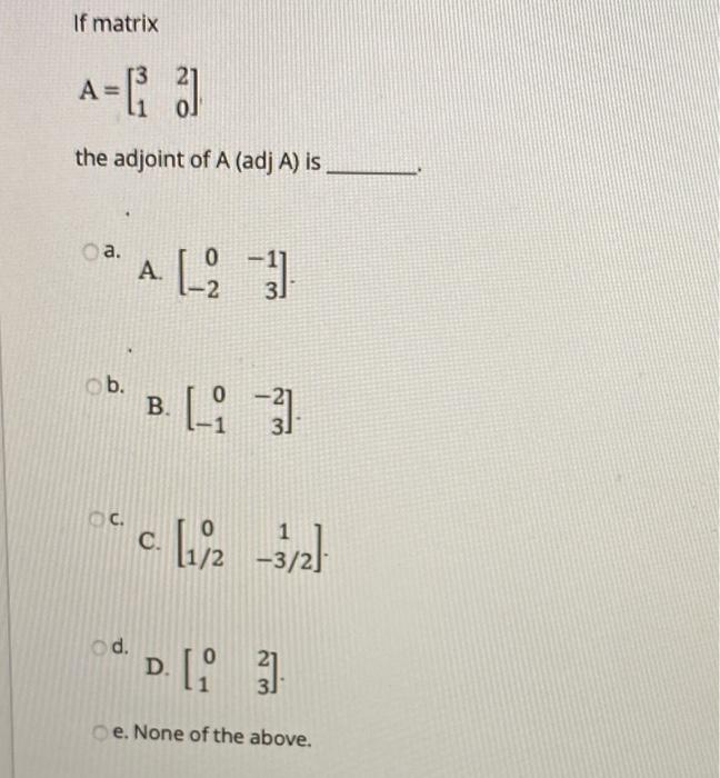 Solved If matrix A-C 2) the adjoint of A (adj A) is a. A | Chegg.com