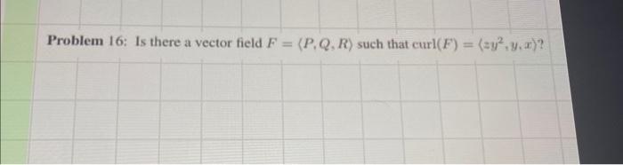 Solved Problem 16: Is there a vector field F= P,Q,R such | Chegg.com