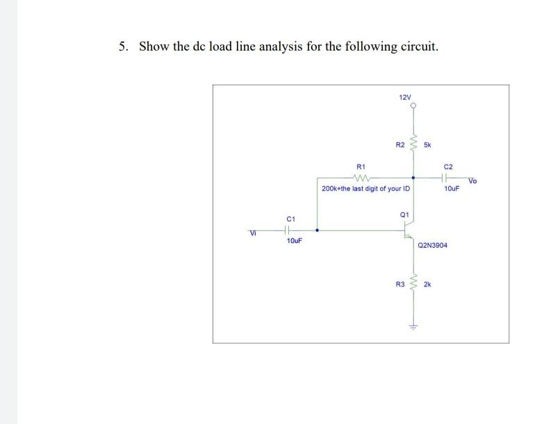 Solved 5. Show the dc load line analysis for the following | Chegg.com