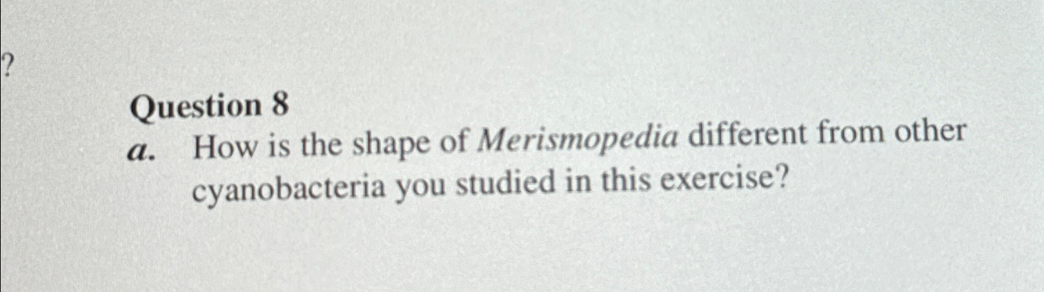 Solved Question 8a. ﻿How is the shape of Merismopedia | Chegg.com