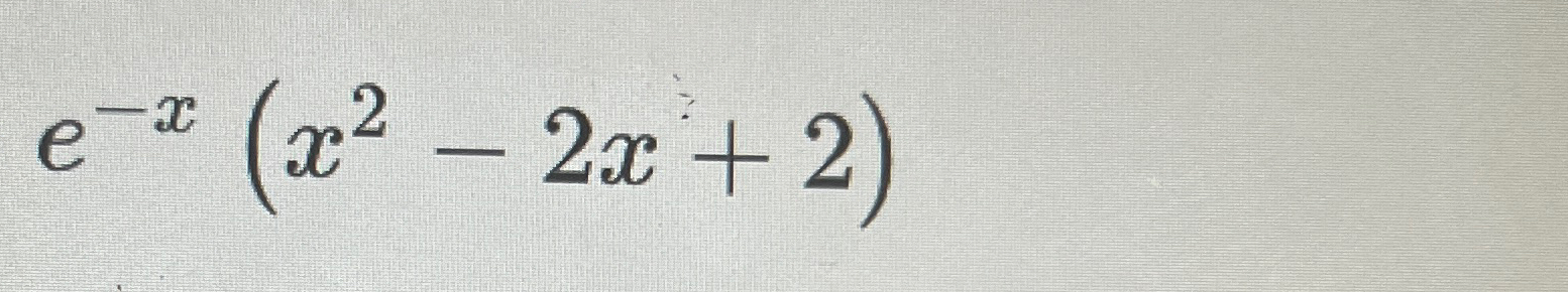 Solved find the derivative of e-x(x2-2x+2) | Chegg.com