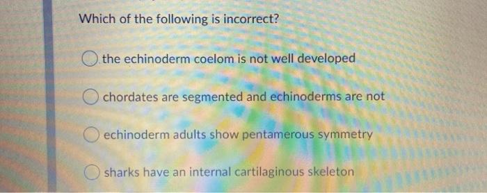 Solved Which of the following is incorrect? the echinoderm | Chegg.com