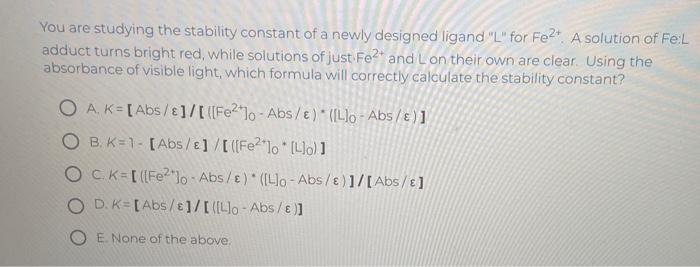 Solved You are studying the stability constant of a newly | Chegg.com