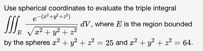 Solved Use Spherical Coordinates To Evaluate The Triple