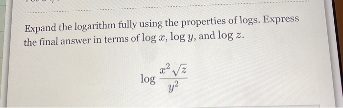Solved Expand the logarithm fully using the properties of | Chegg.com