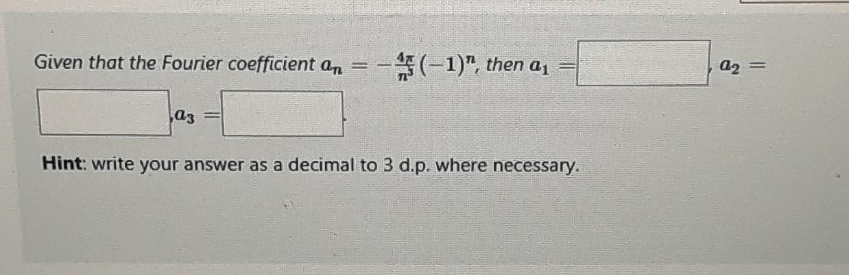 Solved Given that the Fourier coefficient an=−n34π(−1)n, | Chegg.com