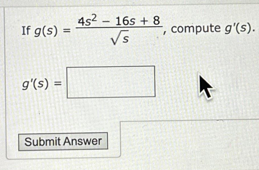 Solved If g(s)=4s2-16s+8s2, ﻿compute g'(s)g'(s)= | Chegg.com