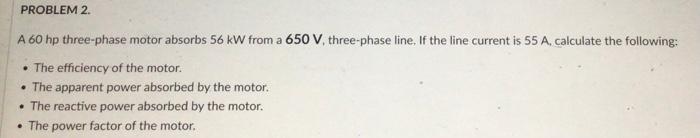 Solved A 60hp three-phase motor absorbs 56 kW from a 650 V, | Chegg.com