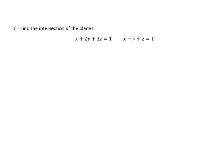 Solved 4) Find the intersection of the planes | Chegg.com