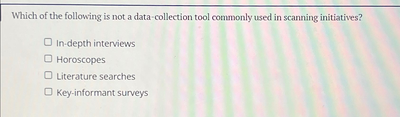 Solved Which of the following is not a data-collection tool | Chegg.com