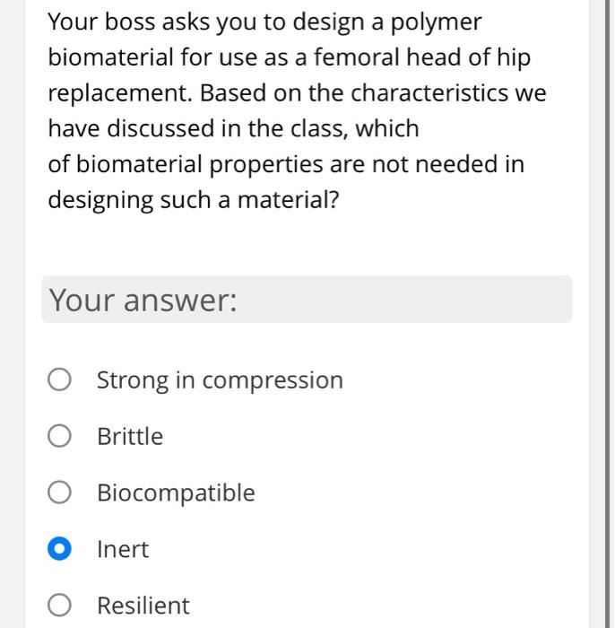 Solved Your boss asks you to design a polymer biomaterial | Chegg.com