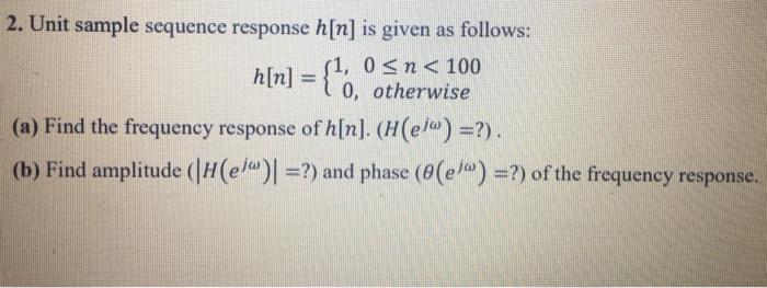 Solved 2. Unit sample sequence response h[n] is given as | Chegg.com
