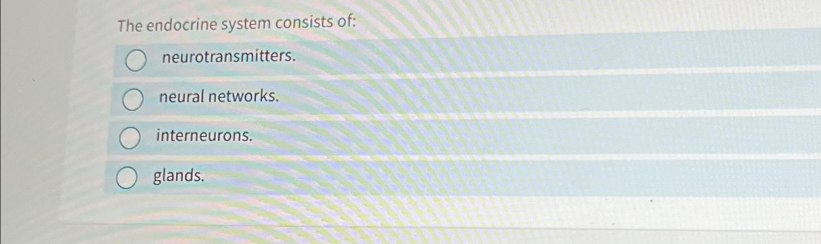 Solved The endocrine system consists | Chegg.com