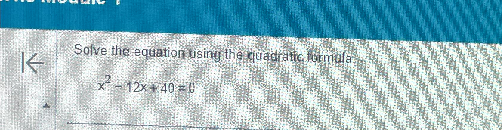 Solved Solve the equation using the quadratic | Chegg.com