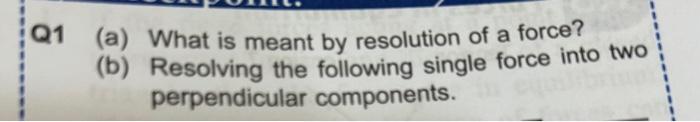 Solved (a) What is meant by resolution of a force? (b) | Chegg.com