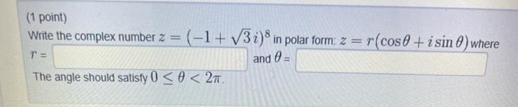 Solved (1 point) Write the complex number z = (-1+√32)8 in | Chegg.com