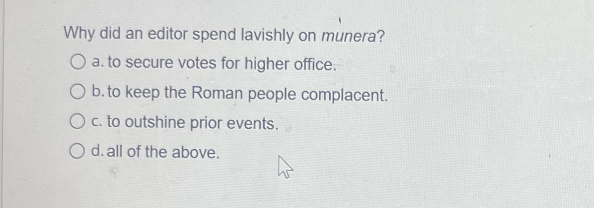 Solved Why did an editor spend lavishly on munera?a. ﻿to | Chegg.com
