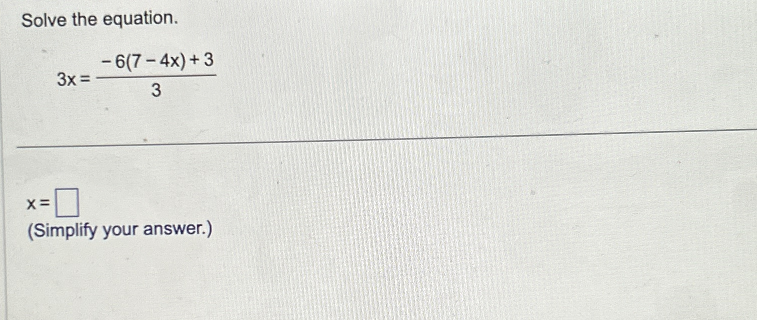 Solved Solve the equation.3x=-6(7-4x)+33x=(Simplify your | Chegg.com