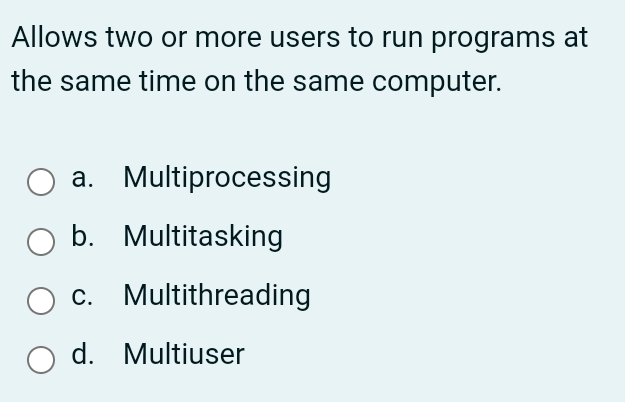 Solved Allows two or more users to run programs at the same | Chegg.com