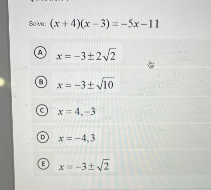 Solved Solve: (x +4)(x – 3) = -5x-11 A x=-3+2V2 B x = -3+ | Chegg.com Solved Solve: (x +4)(x – 3) = -5x-11 A x=-3+2V2 B x = -3+ | Chegg.com