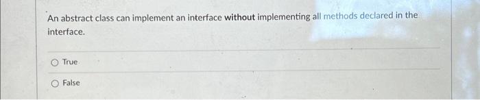 Solved An abstract class can implement an interface without | Chegg.com