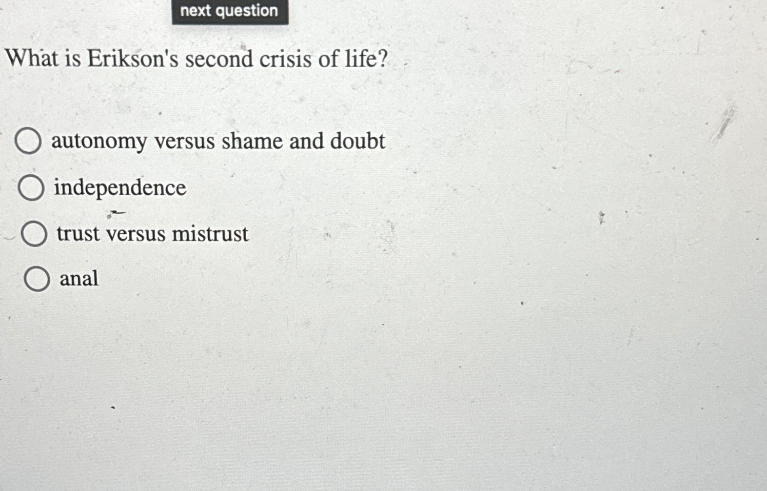 Solved What is Erikson's second crisis of life?autonomy | Chegg.com
