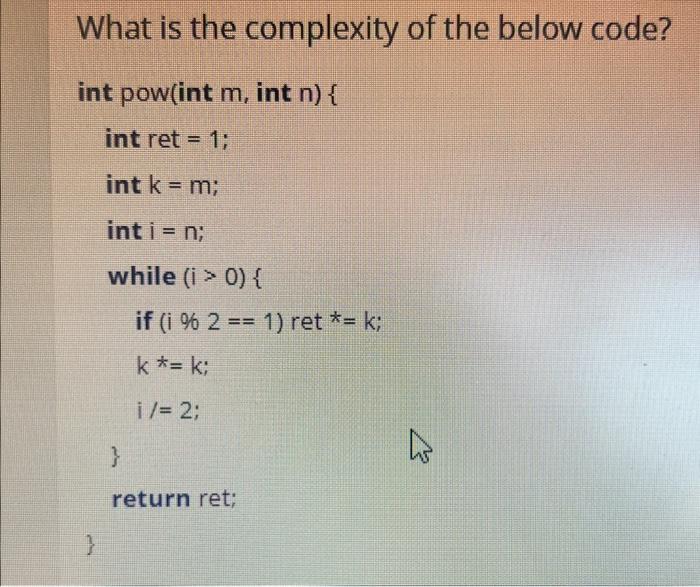 Solved What Is The Complexity Of The Below Code Int Powint