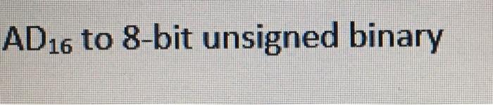Solved AD16 to 8-bit unsigned binary | Chegg.com