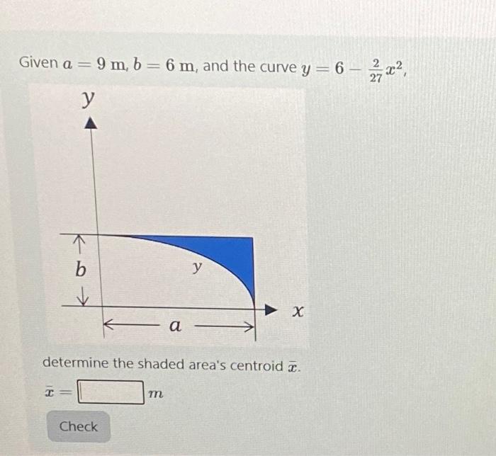 Solved Given a=9 m,b=6 m, and the curve y=6−272x2, determine | Chegg.com