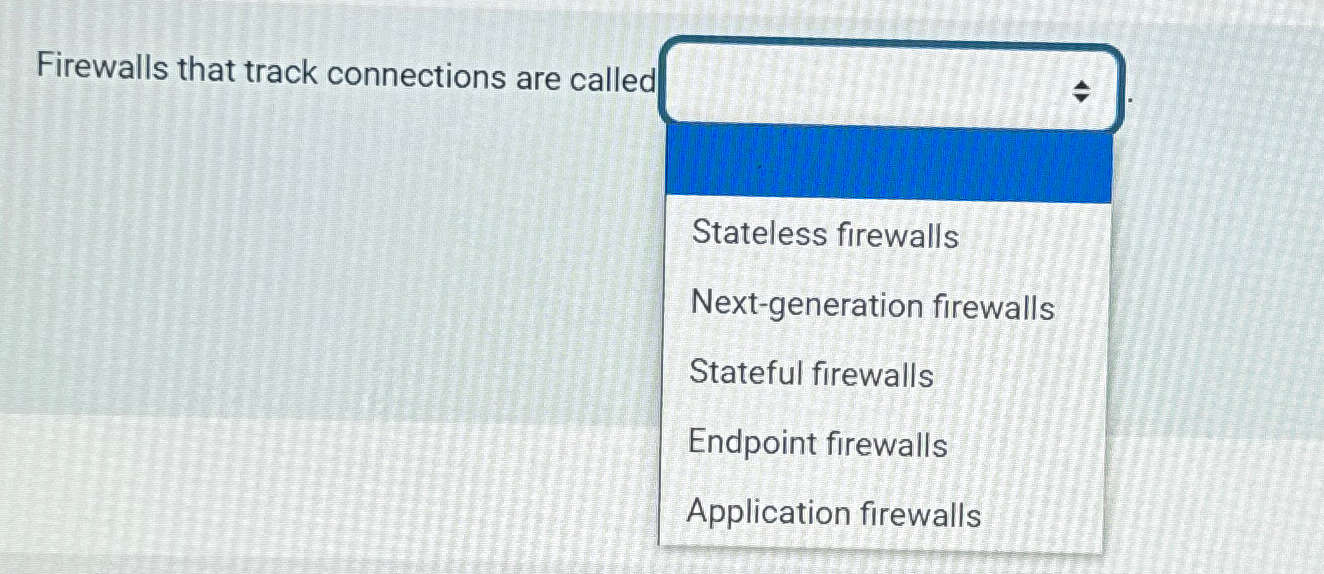 Solved Firewalls that track connections are calledStateless | Chegg.com