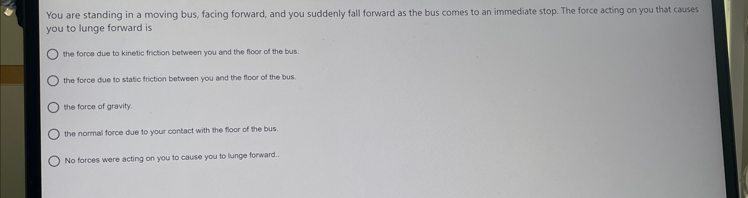 Solved You are standing in a moving bus, facing forward, and | Chegg.com