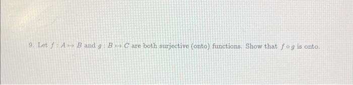 Solved 9. Let f:A↦B and g:B↦C are both surjective (onto) | Chegg.com