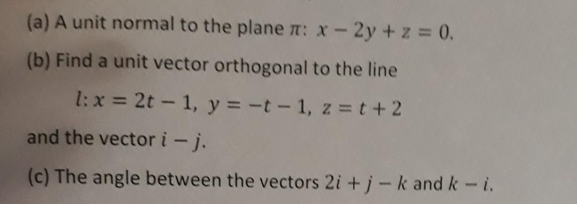 Solved (a) A unit normal to the plane r: x - 2y + z = 0. (b) | Chegg.com