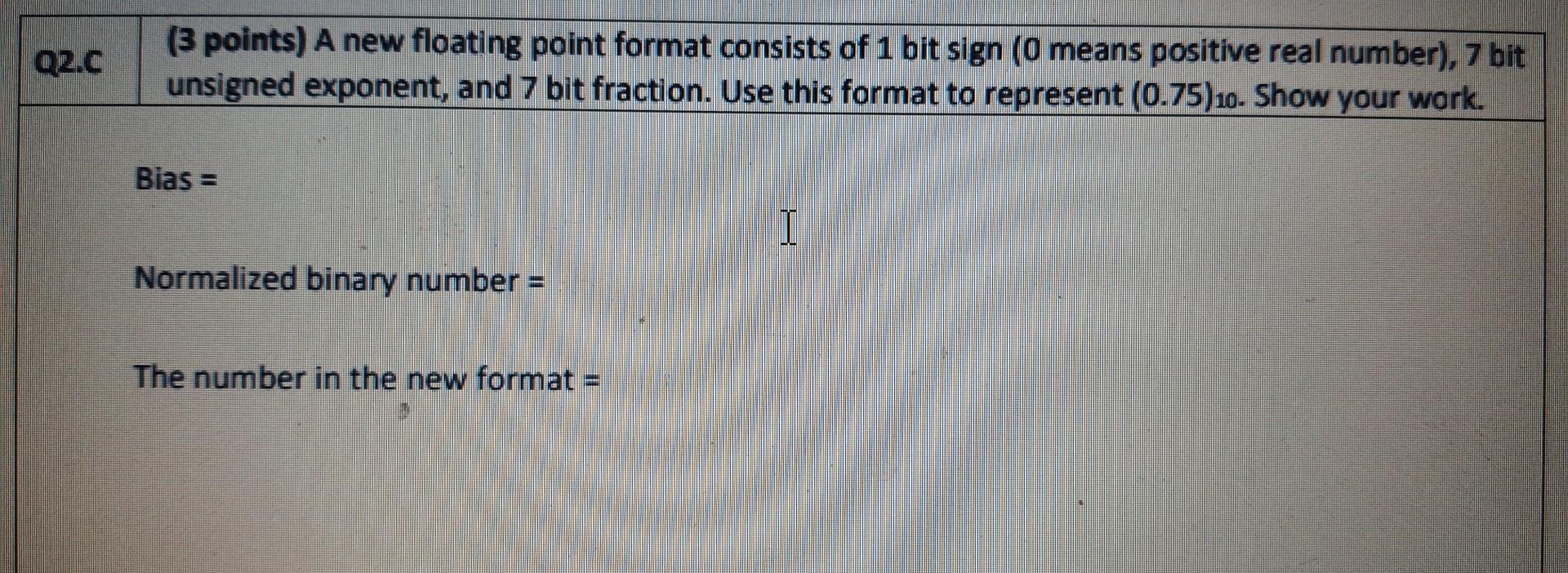 Solved Q2.c (3 points) A new floating point format consists | Chegg.com