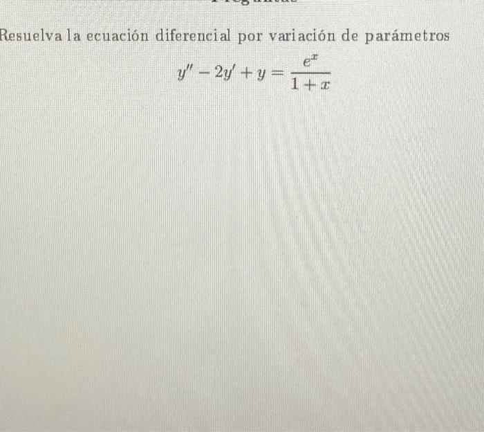 Solved Resuelva la ecuación diferencial por variación de | Chegg.com