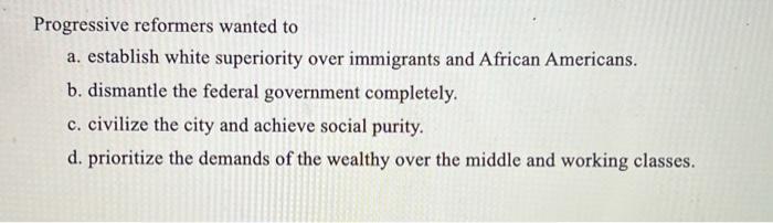 Progressive reformers wanted to a. establish white | Chegg.com