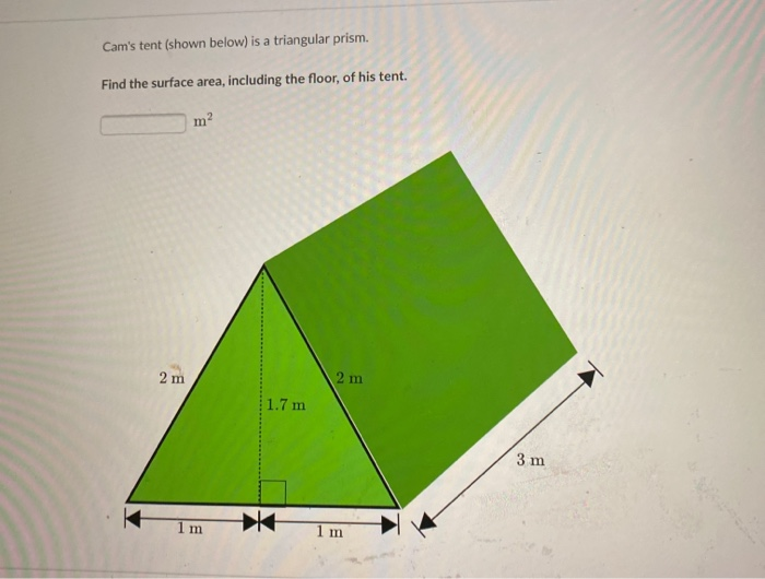 Solved Cam's tent (shown below) is a triangular prism. Find | Chegg.com